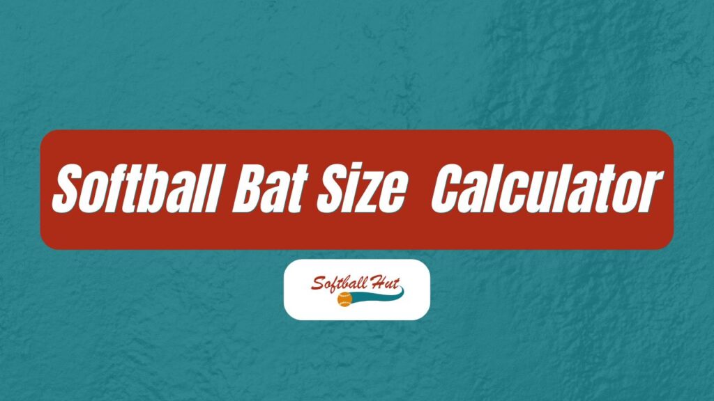 Softball Bat Size Calculator: Find Your Bat Length & Weight